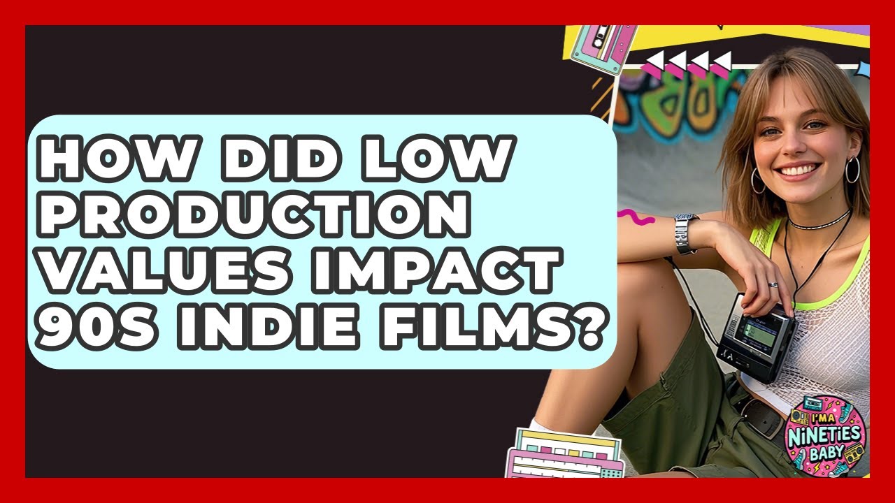 How Did Low Production Values Impact 90s Indie Films? - I'm a 90s Baby ...