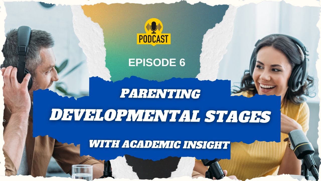 6. Parenting Podcast: Parenting Through the Developmental Stages – What ...