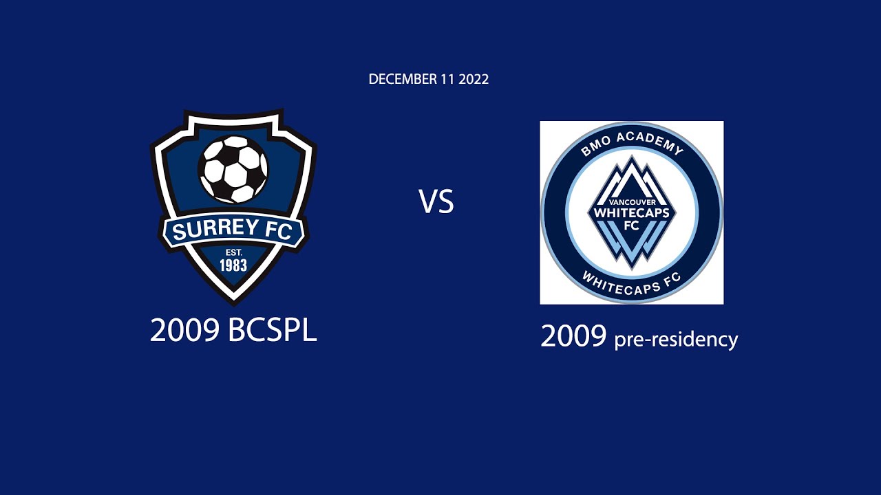 SURREY FC U14 2009 BCSPL BOYS V WHITECAPS U14 2009 PRE-RESIDENCY BOYS ...