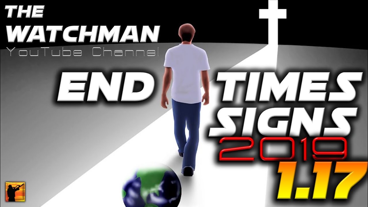 End Times Signs & News 2019.1.17│The Watchman YT Channel Rapture Gospel ...