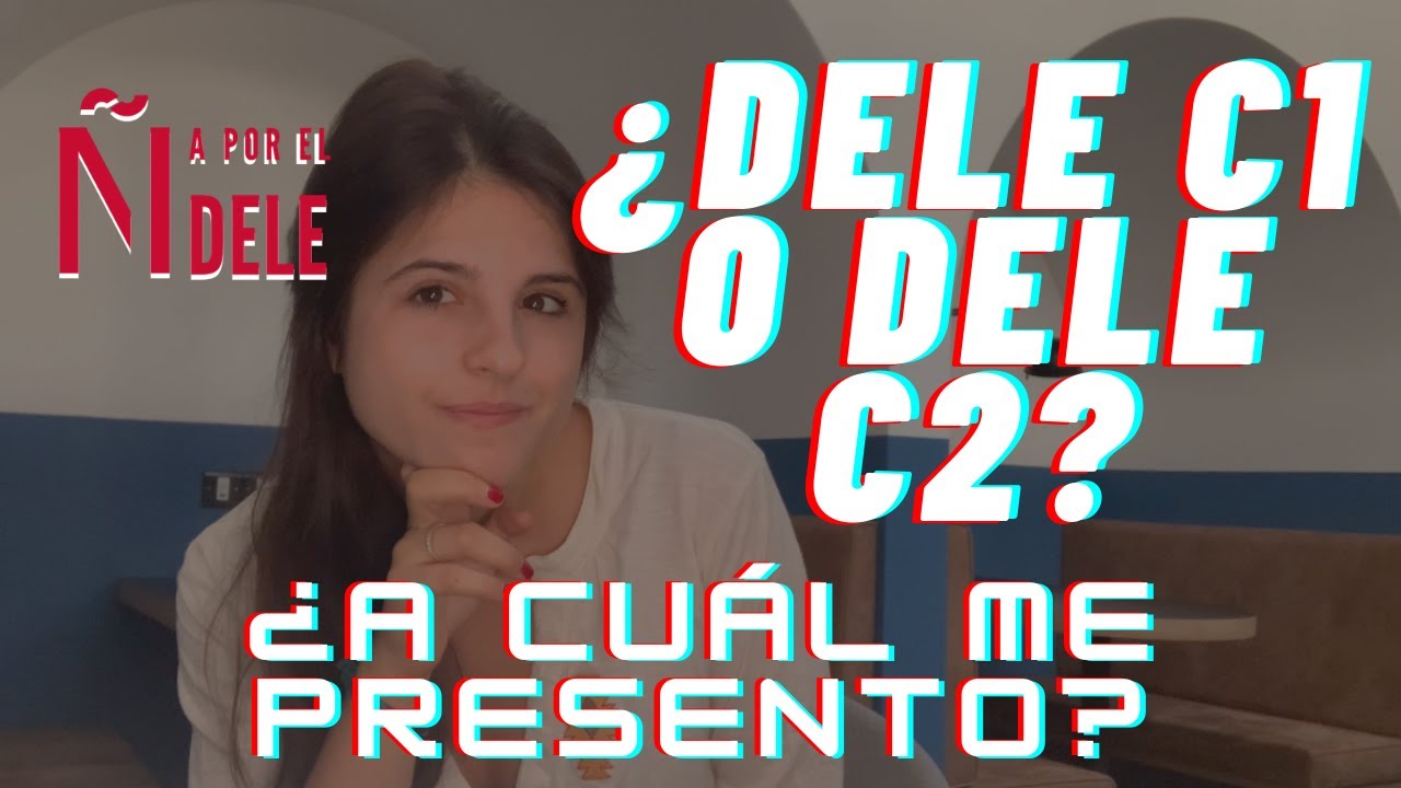 Diferencias entre el DELE C1 y el C2 - ¿a cuál presentarse? - YouTube