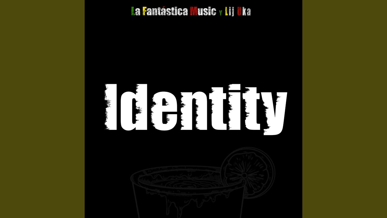 Identity - La Fantástica Music & Lij Uka: Song Lyrics, Music Videos ...