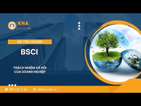 Bộ tiêu chuẩn BSCI: Trách Nhiệm Xã Hội cho Doanh Nghiệp I KNA CERT