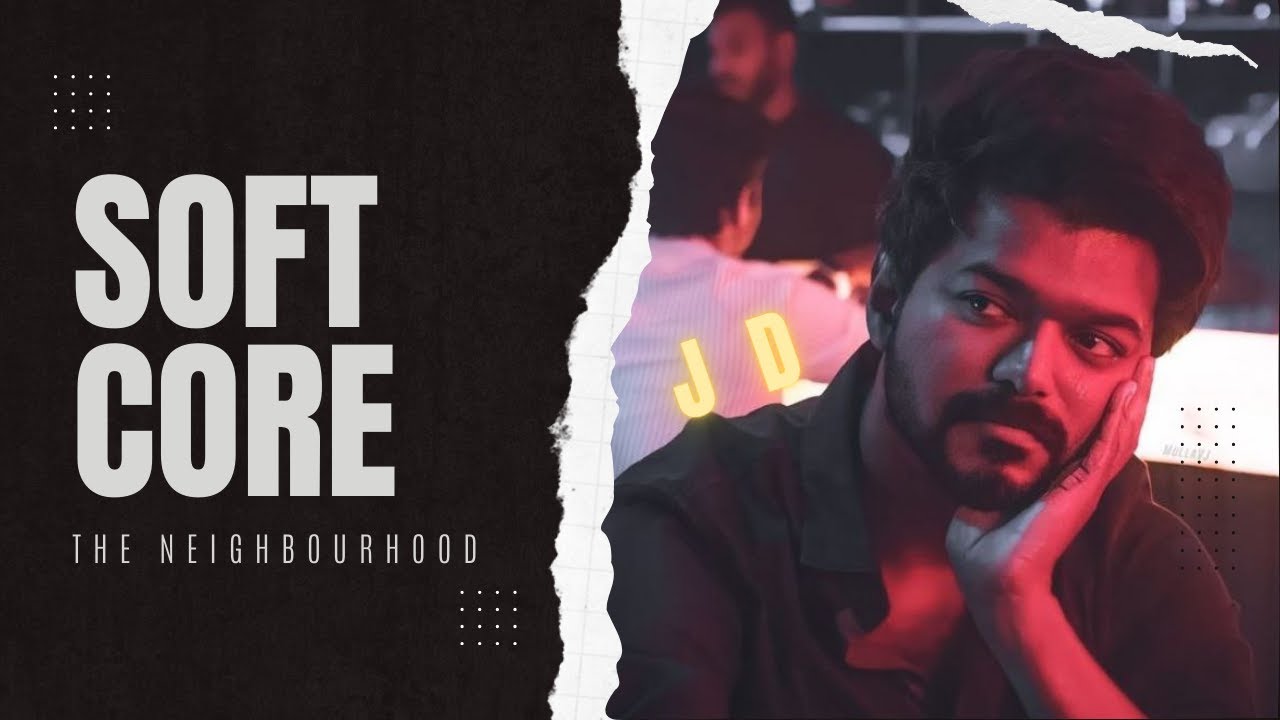 MASTER - JD Edit | Softcore | Thalapathy Vijay | The Neighbourhood ...