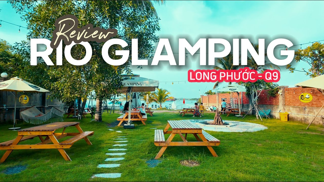 RIO GLAMPING - KHU CẮM TRẠI ''MINI'' NGAY TẠI QUẬN 9 II REVIEW CHI TIẾT ...