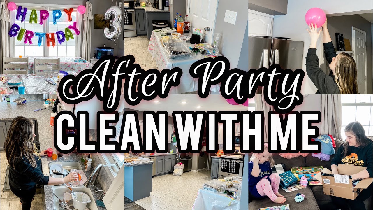 AFTER PARTY CLEAN WITH ME | CLEANING MOTIVATION | BIRTHDAY PARTY CLEAN ...