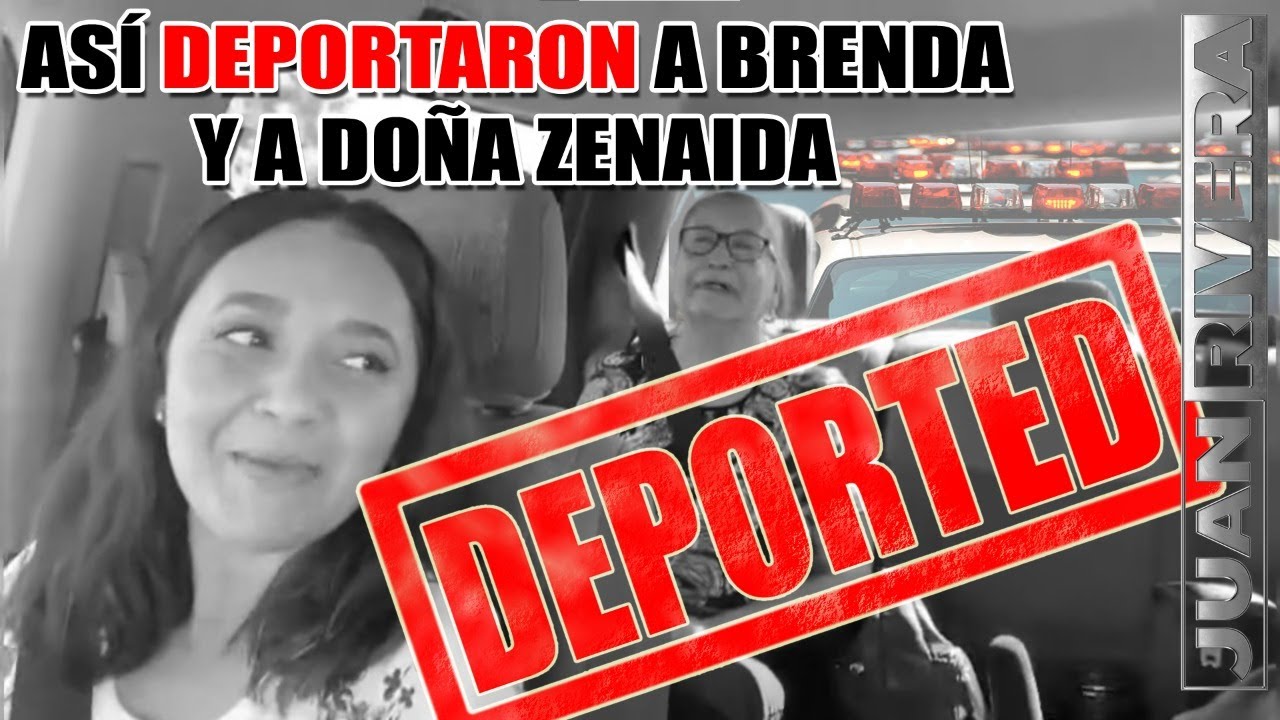 Así DEPORTARON a BRENDA y a DOÑA ZENAIDA | Juan Rivera - YouTube