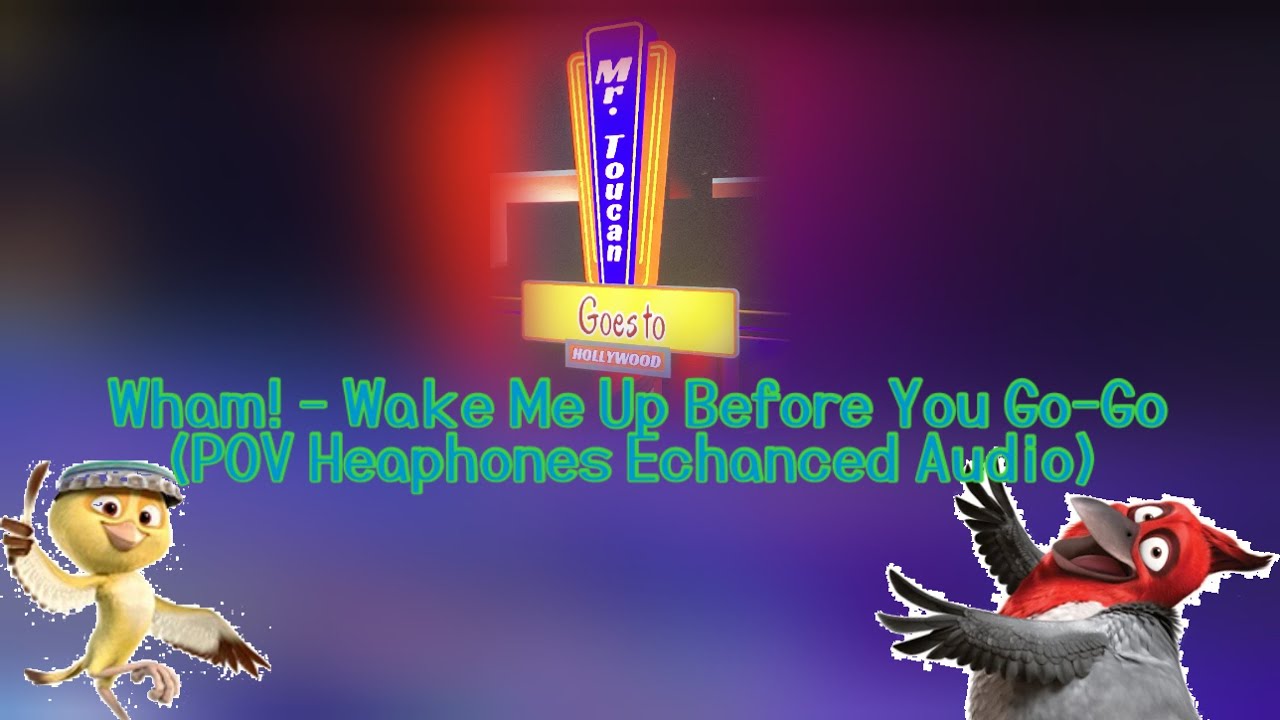 Mr. Toucan Goes to Hollywood - Wake Me Up Before You Go-Go! - YouTube