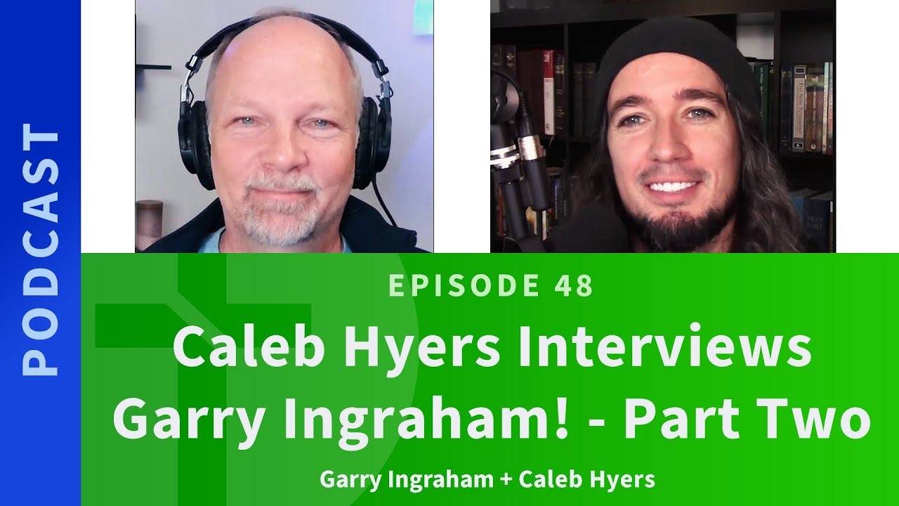 48: Caleb Hyers & Garry Ingraham, Part 2 | Love & Truth Network - YouTube