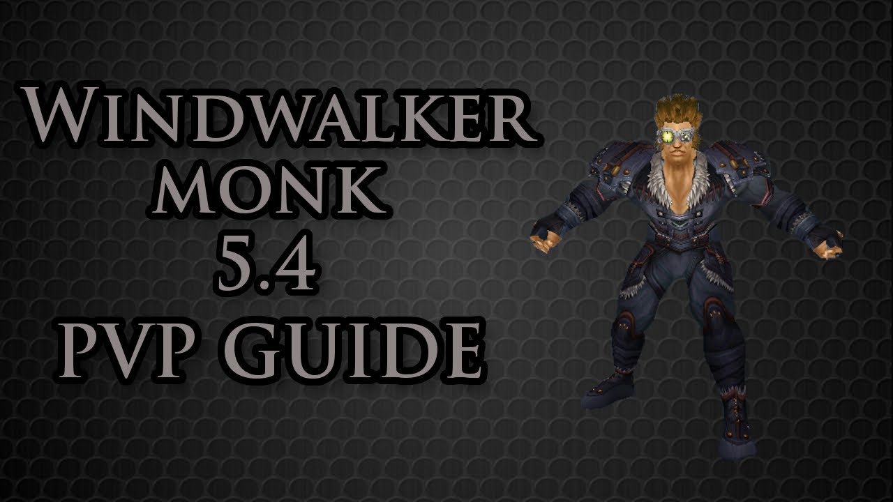 WoW Windwalker Monk Complete PvP Guide - Patch 5.4 - YouTube