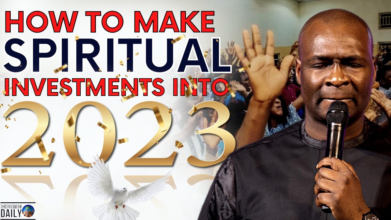 HOW TO MAKE SPIRITUAL INVESTMENT INTO YOUR 2023 | APOSTLE JOSHUA SELMAN ...