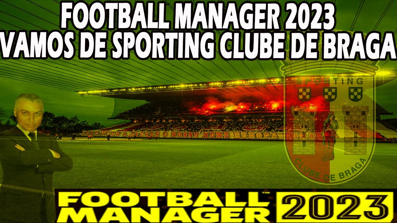FOOTBALL MANAGER 2023 VAMOS DE SPORTING CLUBE DE BRAGA#fm2023#32 - YouTube