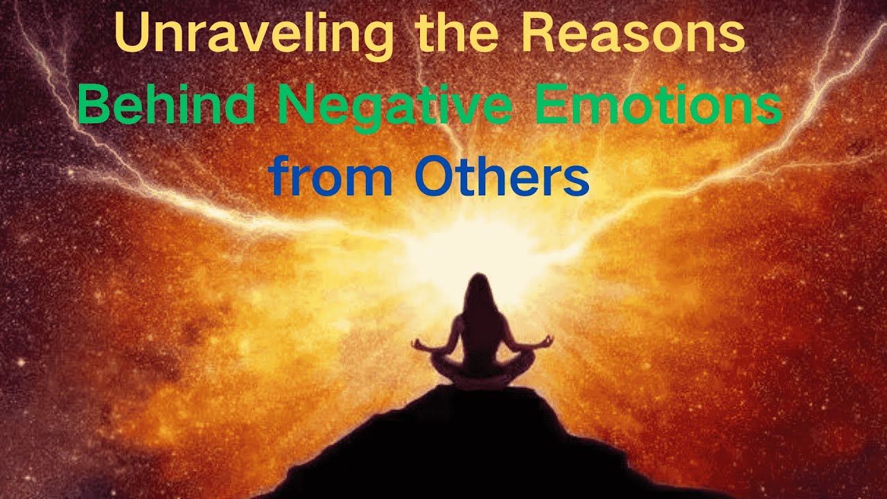 Unraveling the Reasons Behind Negative Emotions from Others - YouTube