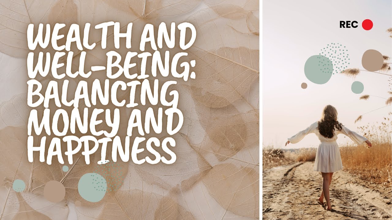 Wealth and Well-being: Balancing Money and Happiness! - YouTube