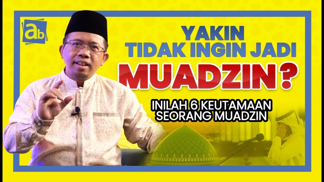 6 KEUTAMAAN MUADZIN | OLEH DR. MUCHLIS M. HANAFI, MA | MONOLOG ABJAD ...