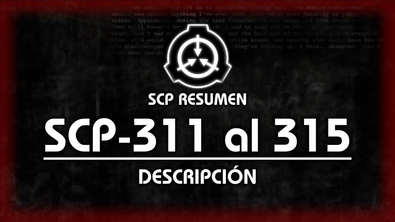 DESCRIPCIÓN DE SCP-311, 312, 313, 314 y 315 | SCP RESUMEN - YouTube