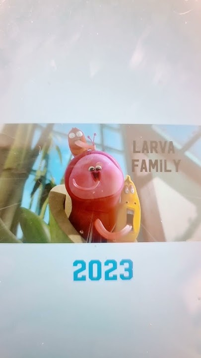 los años de larva 2025 2024 2023 2022 2020 - YouTube