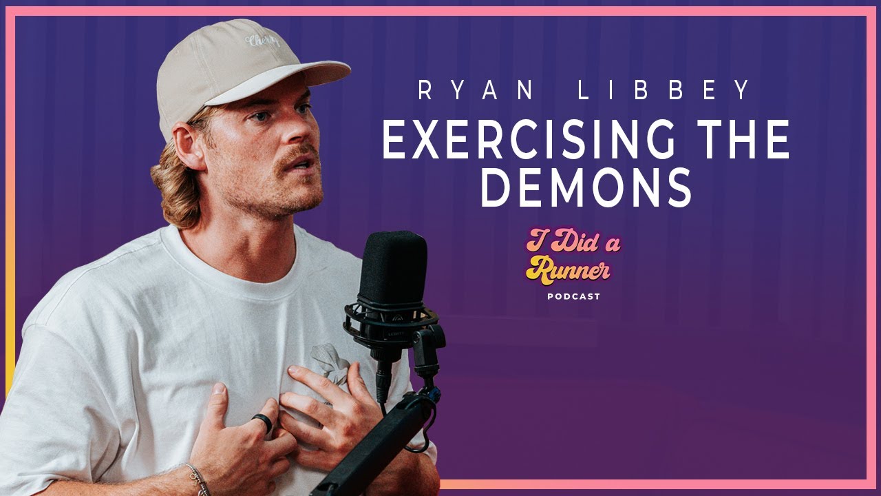 Ryan Libbey | Exercising The Demons | I Did A Runner Podcast - YouTube