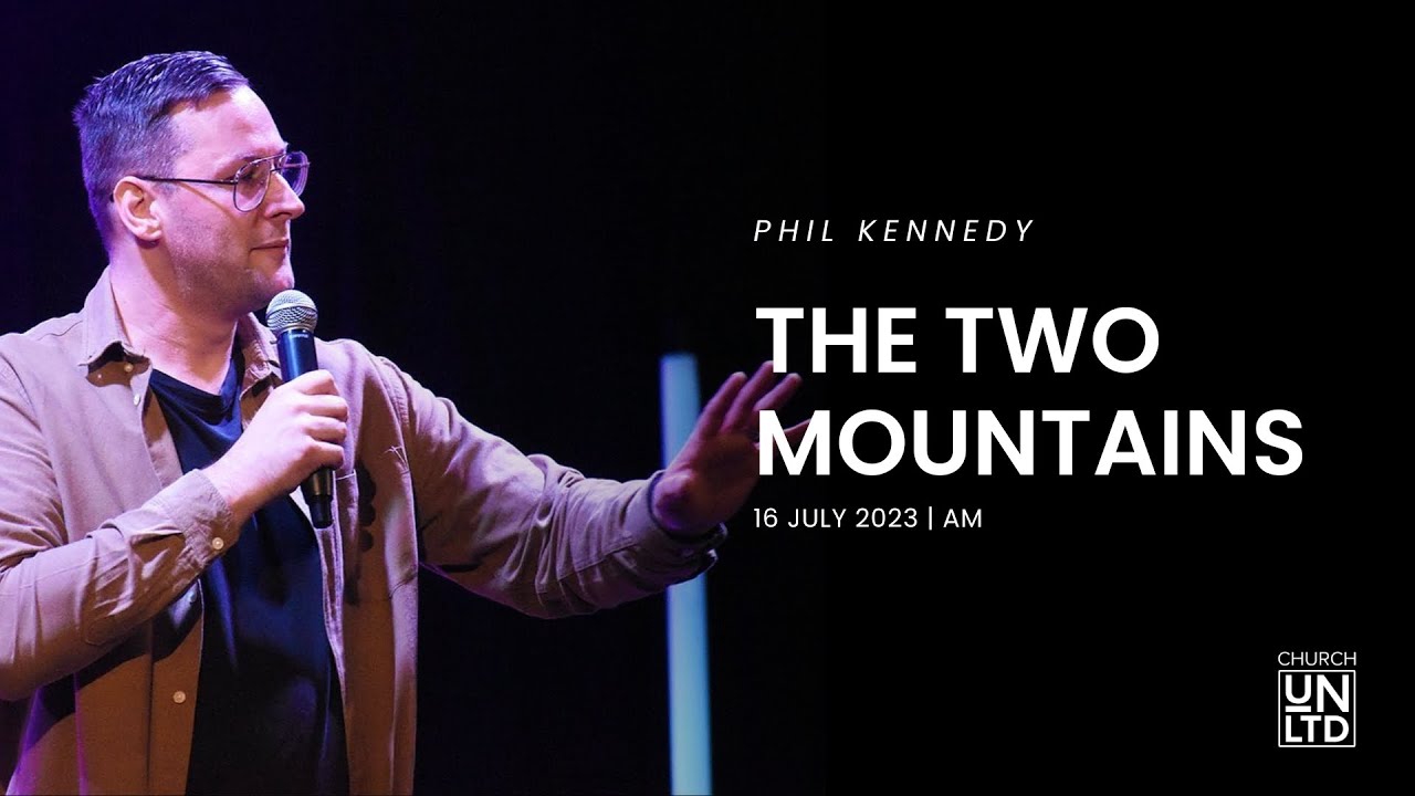 The Two Mountains with Ps. Phil Kennedy | 16 July 2023 | AM - YouTube