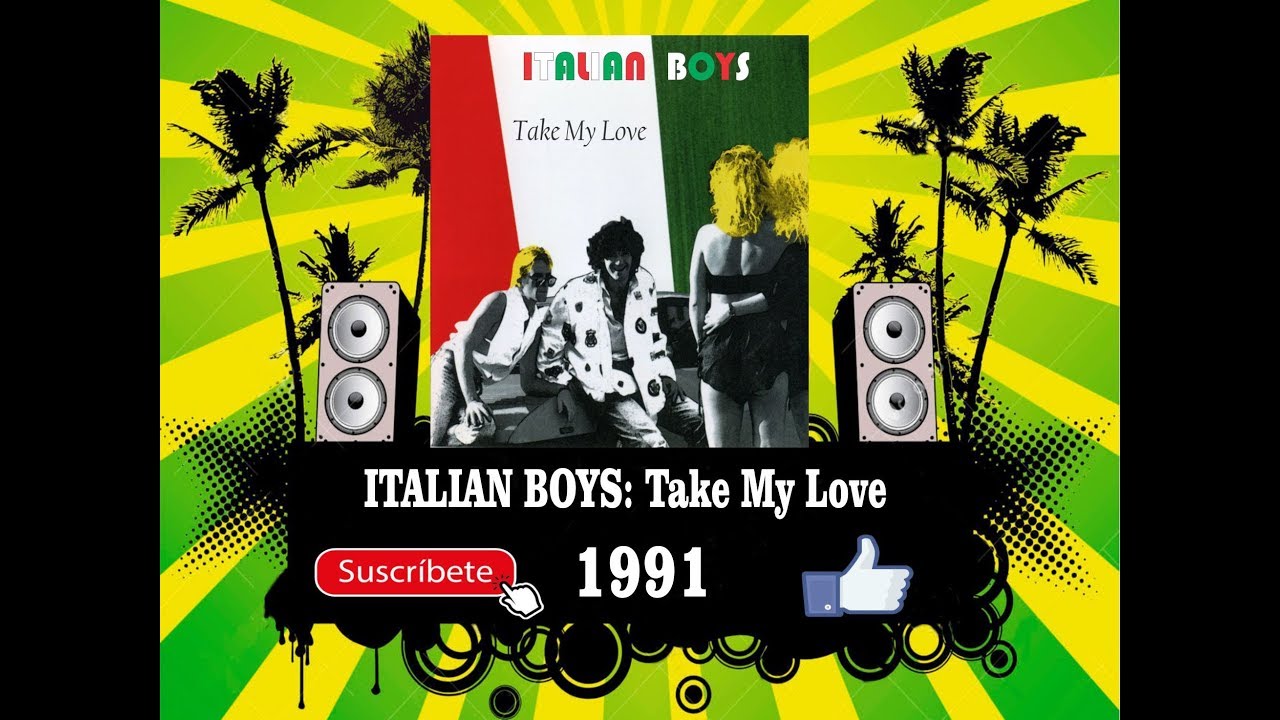 Italian Boys - Take My Love (Radio Version) - YouTube