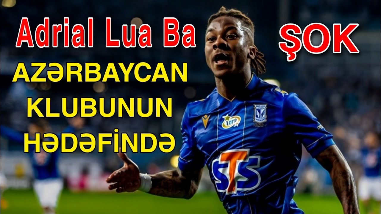 Adrial Lua Ba Azərbaycan klubunun hədəfində - YouTube