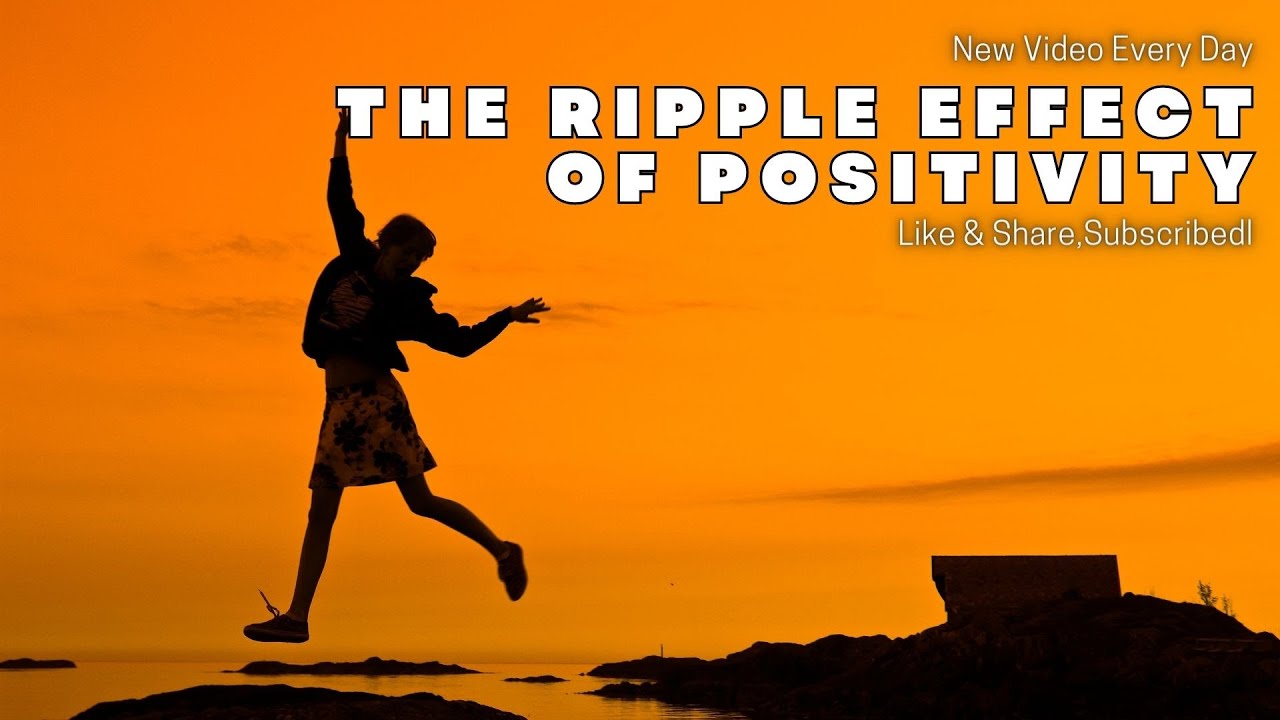 The Ripple Effect of Positivity - YouTube