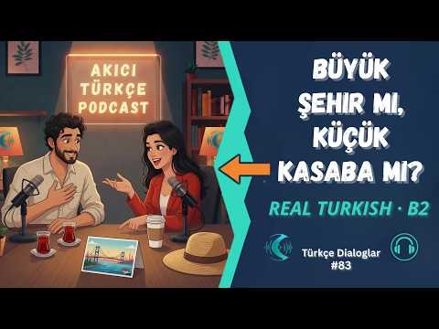 Learn Turkish: Big City or Small Town — Where Is the Real Turkey? (Real Conversation + B2)