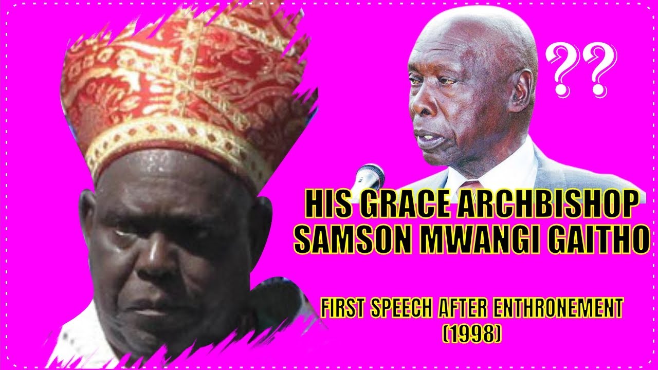 His Grace The Late Archbishop Dr Samson Gaitho Speech after His ...