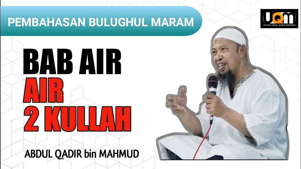 KITAB BULUGHUL MARAM. AIR DUA QULLAH. Abdul Qadir bin Mahmud - YouTube