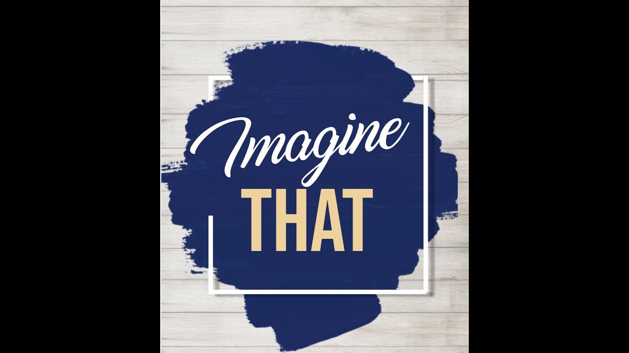 "IMAGINE THAT" - YouTube