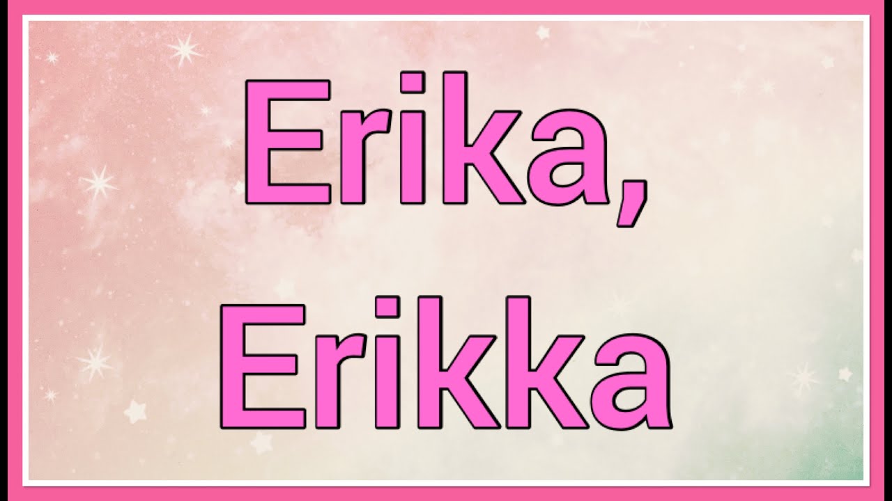 Erika , Erikka | Name Origin Variations - YouTube