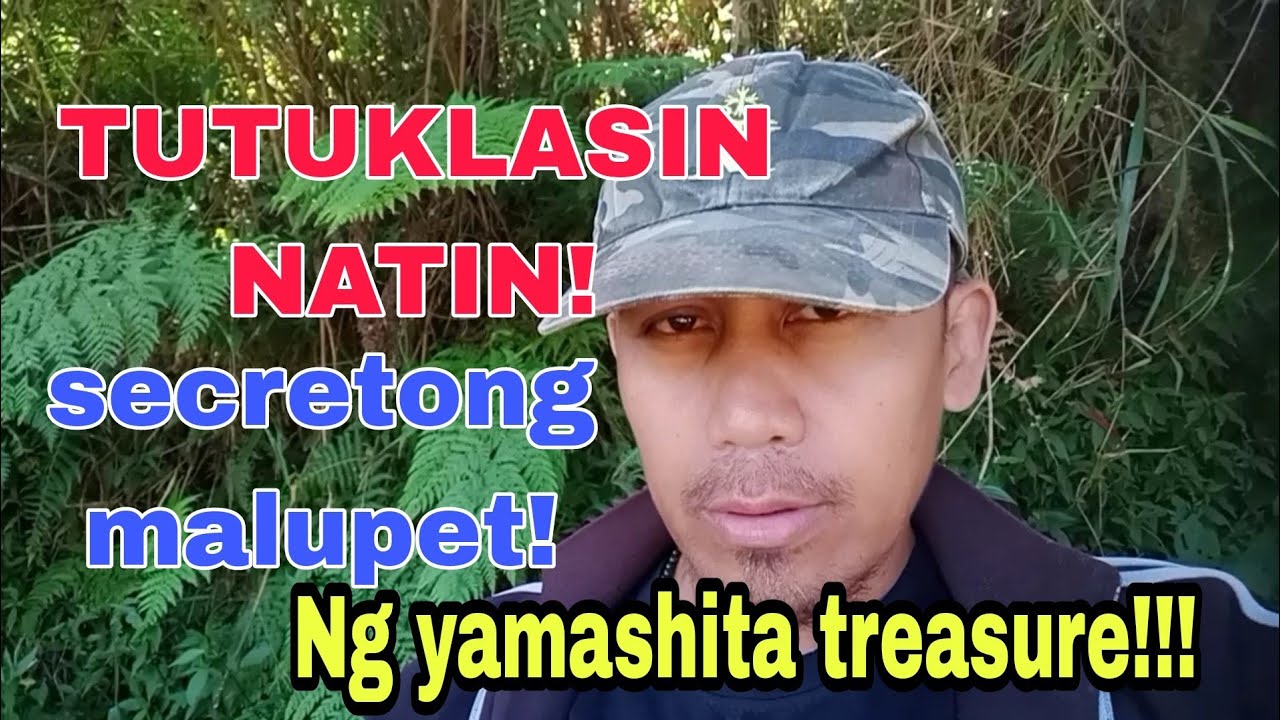 TUKLASIN NATIN,Ang secretong malupet Ng yamashita treasure...real ...