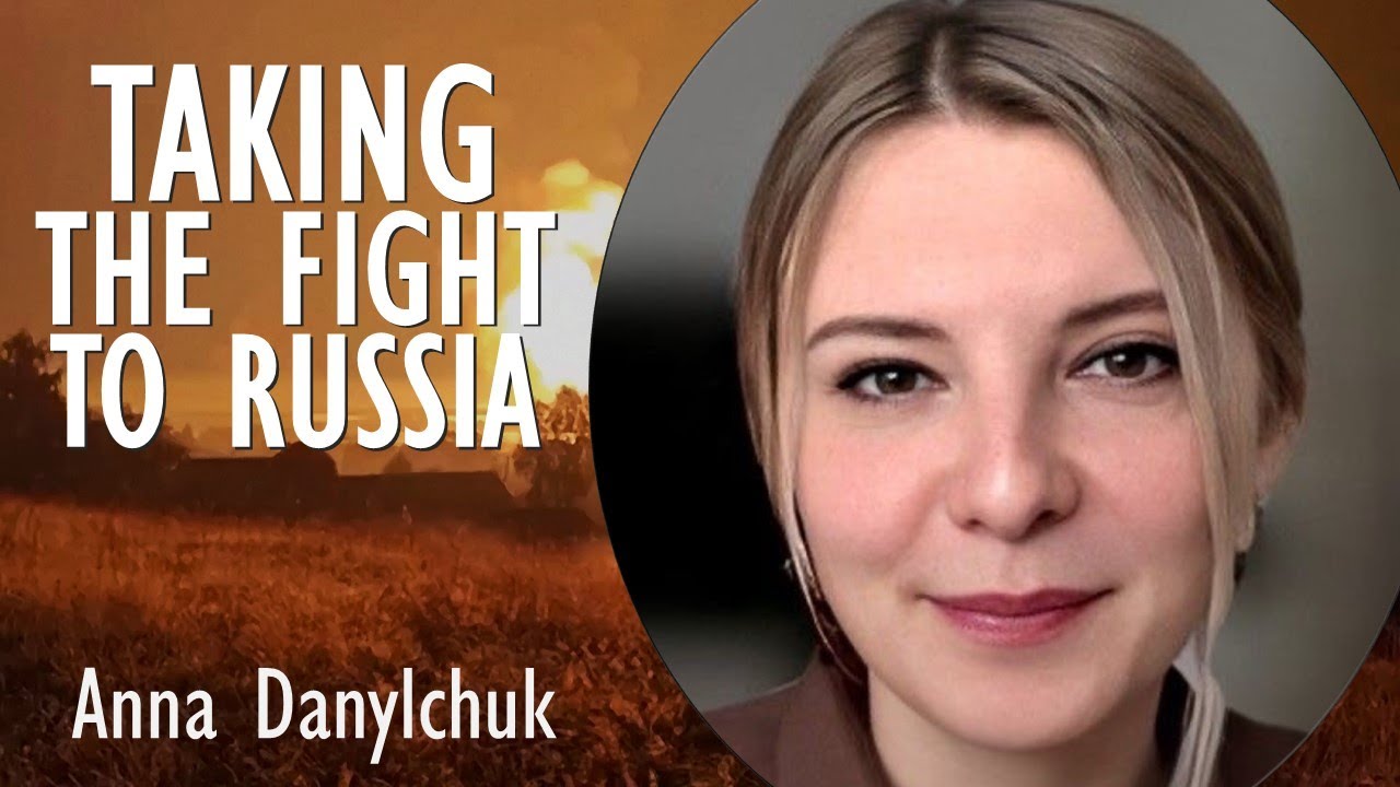 Anna Danylchuk - Ukraine Taking the Fight to Russia with Strike on Vast ...