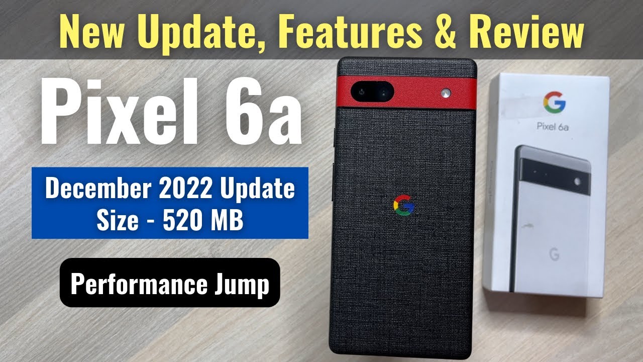 Google Pixel 6a December 2022 New Update, Features and Review ...