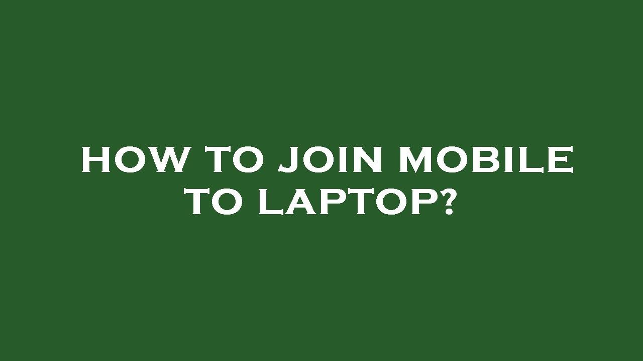 How to join mobile to laptop? - YouTube