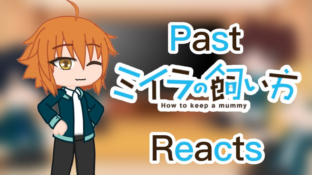 Past How to Keep a Mummy Reacts || 1/1 || Gacha Club - YouTube