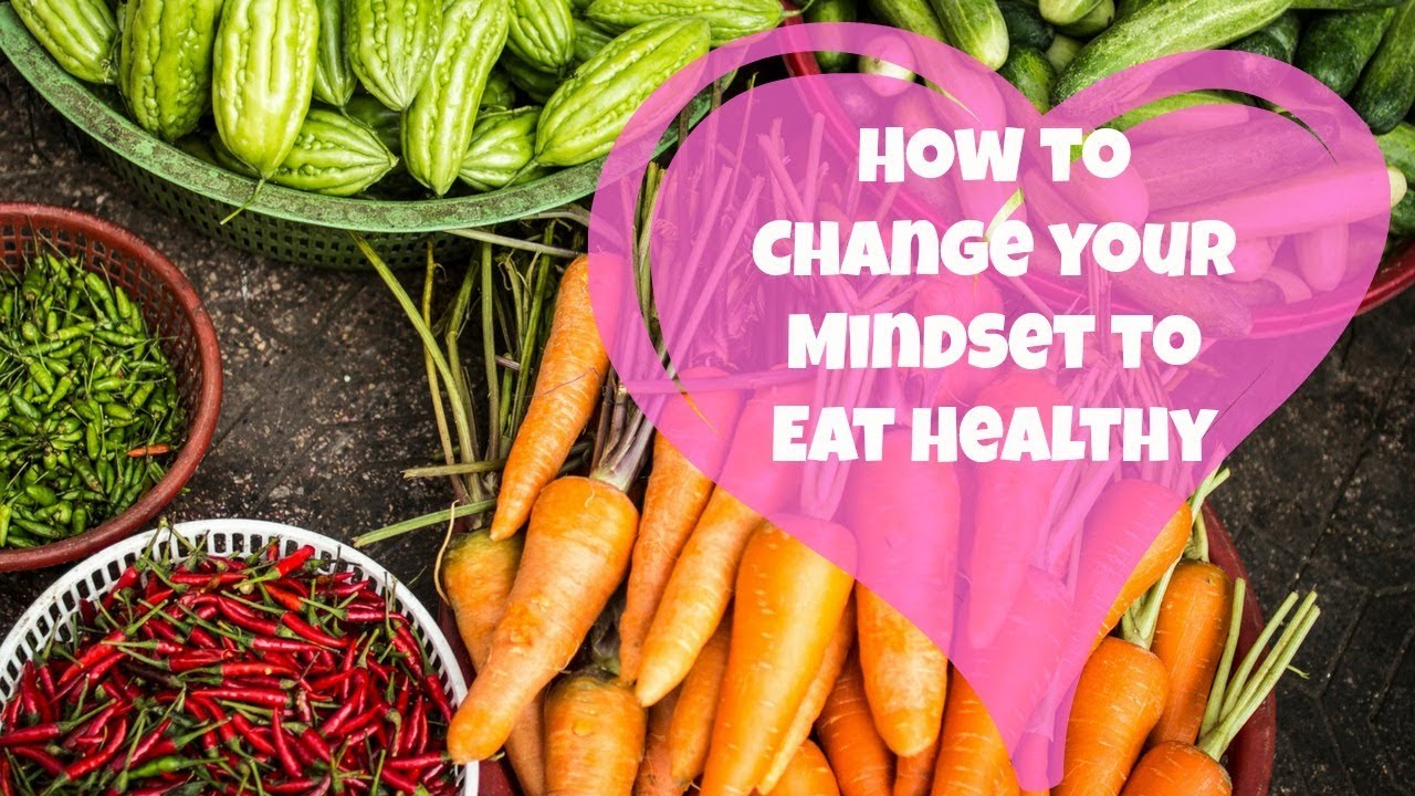 How to Change your Mindset to Eat Healthy | By: What Chelsea Eats - YouTube