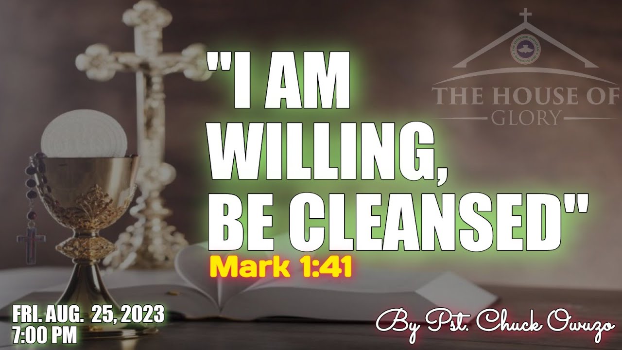 "I AM WILLING, BE CLEANSED" Mark 1:41 - YouTube