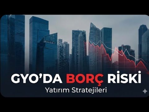 GYO'LARDA BORÇ:  Risk mi? Fırsat mı?