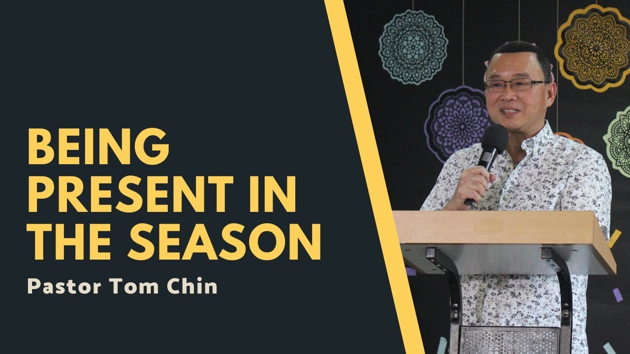 Being Present in the Season - Pastor Tom Chin - YouTube