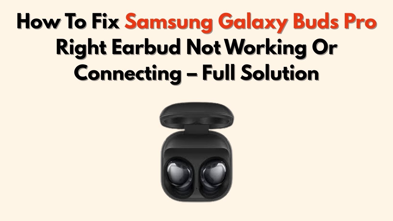 How To Fix Samsung Galaxy Buds Pro Right Earbud Not Working Or ...