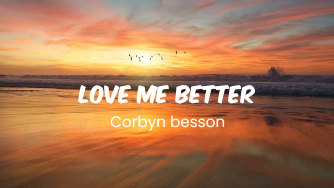 Corbyn besson - love me better ( lyrics ) - YouTube