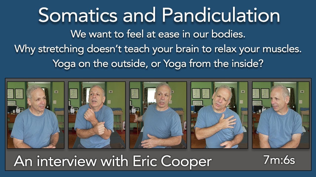 Somatics Interview Eric Cooper 6 Somatics and Pandiculation, Yoga ...