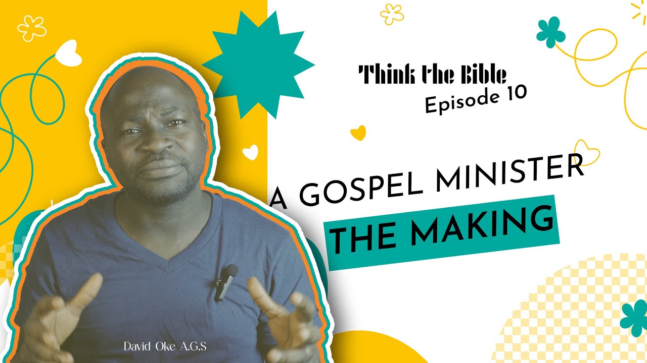 A Gospel Minister | The Making Part 1 | Think the Bible | Episode 10 ...