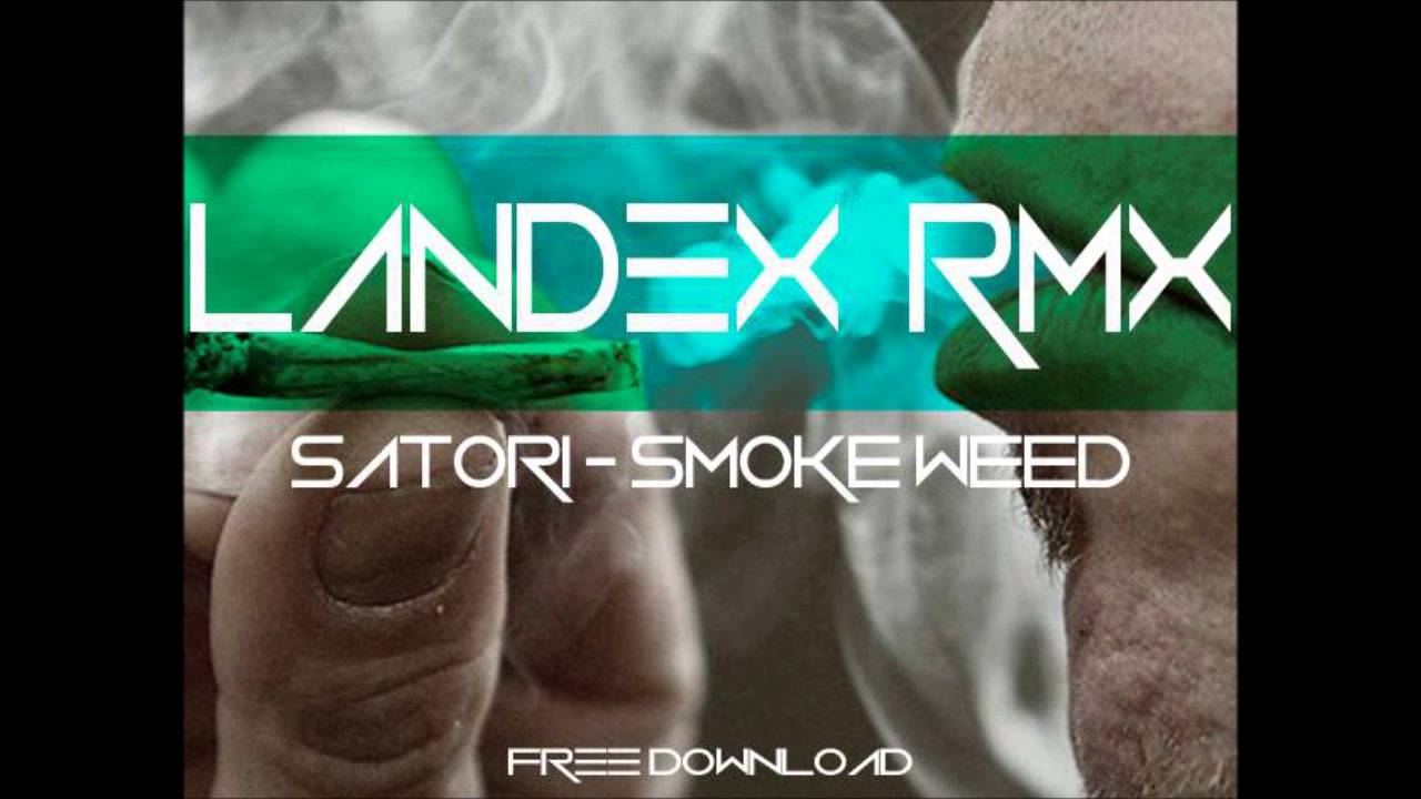 Satori - Smoke Weed (Landex Rmx) - YouTube