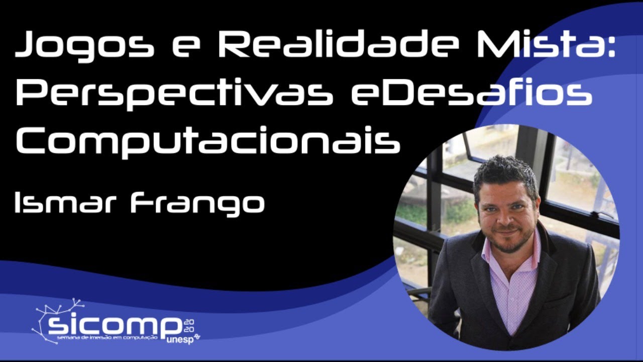 SICOMP 2020 - Jogos e Realidade Mista - Ismar Frango - YouTube