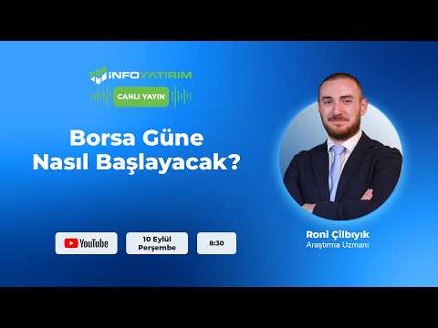 Borsa Güne Nasıl Başlayacak? I Roni Çilbıyık Yorumluyor I İnfo Yatırım