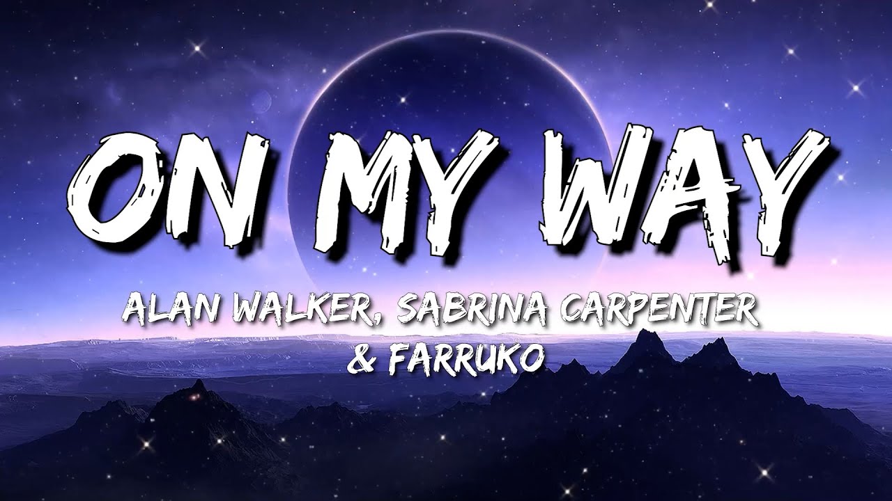 Alan Walker - On My Way (Lyrics) Ft. Sabrina Carpenter & Farruko - Morgan Wallen, Hardy, Jordan ...