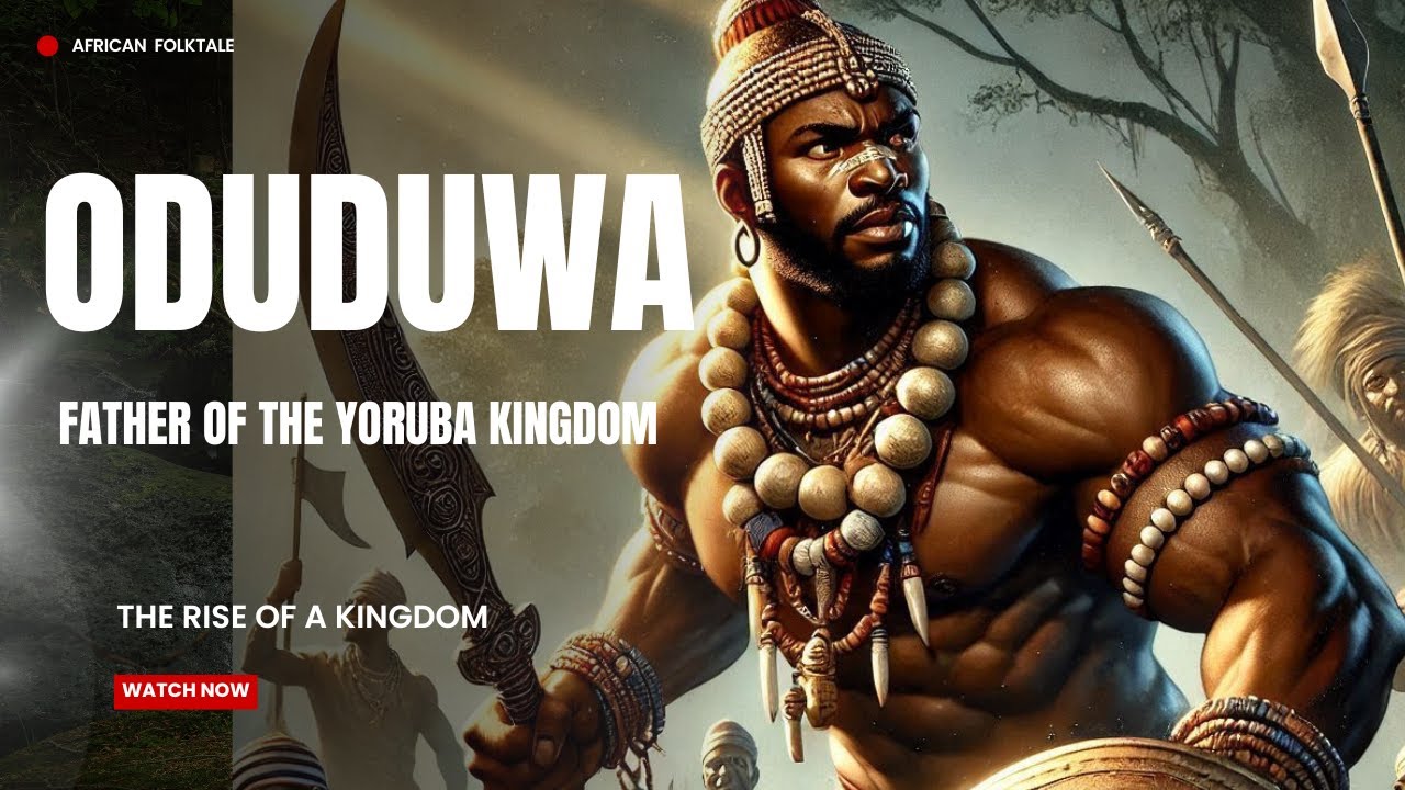 The Ancient Majesty: Rise of the Yoruba Kingdoms | Oduduwa: Father of ...