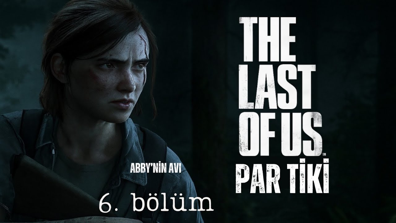 THE LAST of US PAR TİKİ (PC) | Bölüm 6: Abby'nin Avı - YouTube